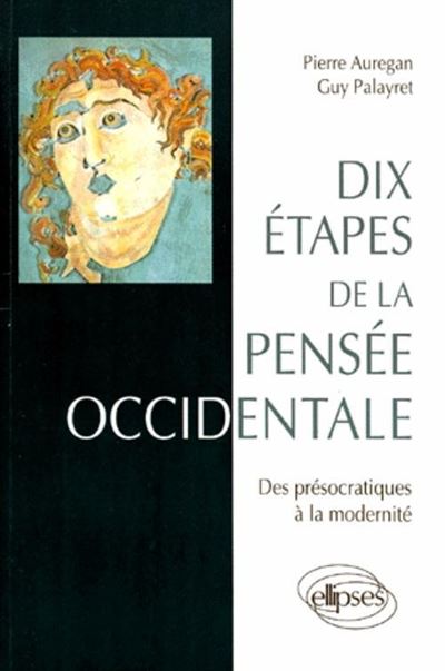 Dix étapes De La Pensée Occidentale Des Présocratiques à La Modernité