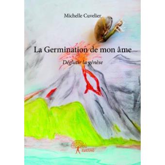 La germination de mon âme Déglutir la genèse - broché - Michelle ...