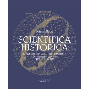Scientifica historica De l'Antiquité à nous jours, la fabuleuse ...