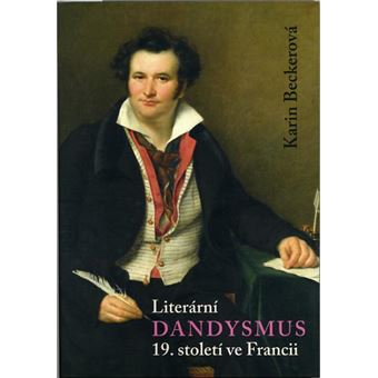 LE DANDYSME LITTERAIRE EN FRANCE AU XIXe SIECLE - broché - Karin Becker ...