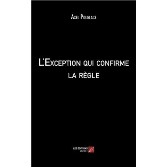L'Exception qui confirme la règle - broché - Axel Polglace - Achat ...