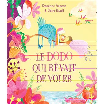 Le dodo qui rêvait de voler - cartonné - Claire Powell, Livre tous les ...