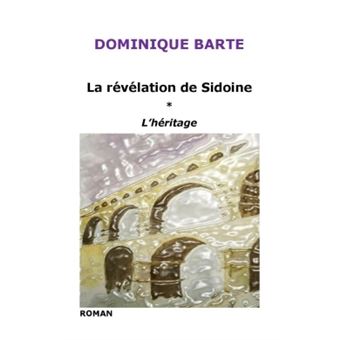 La révélation de Sidoine L'héritage - broché - Dominique Barte - Achat ...