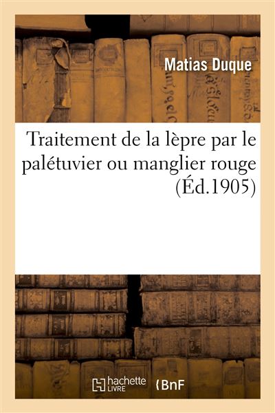 Traitement de la lèpre par le palétuvier ou manglier rouge - broché ...