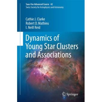 Dynamics of young star Clusters & Associations - relié - Cathie Clarke ...
