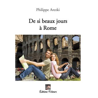 De si beaux jours à Rome - broché - Philippe Arezki - Achat Livre | fnac