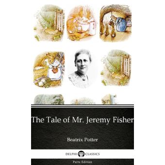 The Tale of Mr. Jeremy Fisher by Beatrix Potter - Delphi Classics ...