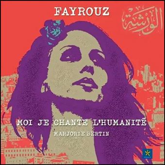 FAYROUZ Moi je chante l'humanité - broché - Marjorie BERTIN - Achat Livre | fnac