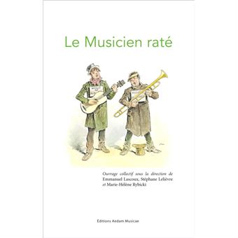 Le Musicien raté - broché - Emmanuel Lascoux, Stéphane Lelièvre, Marie ...