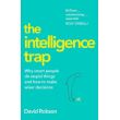 The Intelligence Trap Why smart people do stupid things and how to make ...