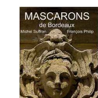 Les mascarons de Bordeaux Et la pierre s'est faite chair - relié ...