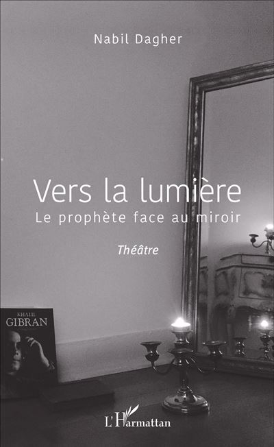 Vers la lumière Le prophète face au miroir - broché - Nabil Dagher ...