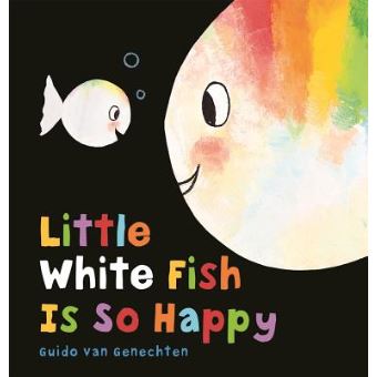 Little white fish is so happy - cartonné - Guido Van Genechten, Guido VAN GENECHTEN - Achat ...