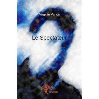 Le spectateur - broché - Virginie Vanos - Achat Livre ou ebook | fnac