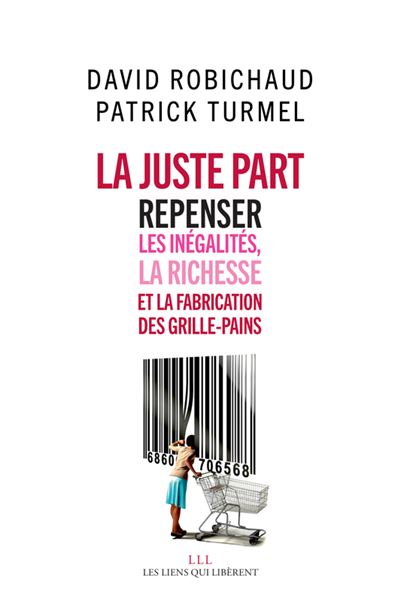 Juste part (La) Repenser les inégalités, la richesse et la fabrication ...