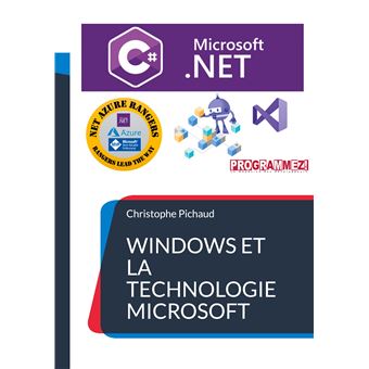 Windows et la Technologie Microsoft .NET Avec C#, NET5, .NET Core, C++ ...