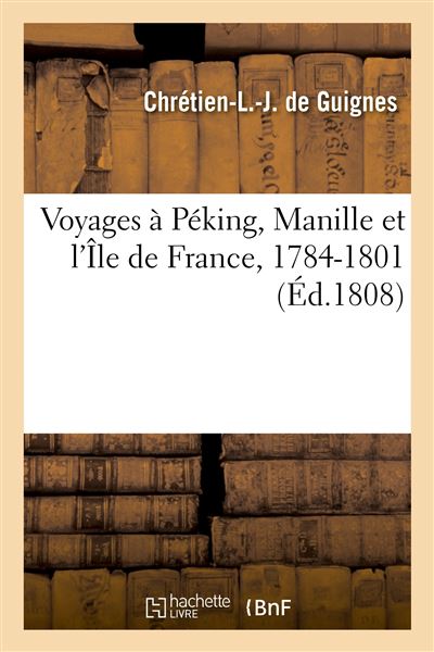 Voyages à Péking, Manille et l'Île de France, 1784-1801 - broché ...