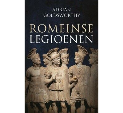 Romeinse legioenen een standaardwerk over 's werelds beste ...