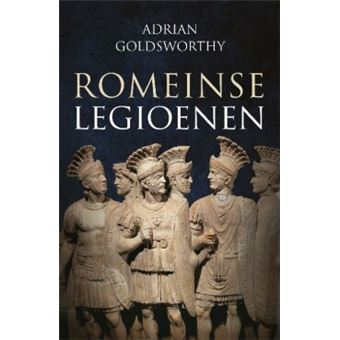 Romeinse legioenen een standaardwerk over 's werelds beste ...