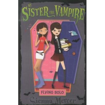 My sister the vampire 11. flying solo - Poche - Sienna Mercer - Achat ...
