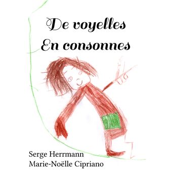 De voyelles en consonnes - broché - Marie-Noëlle Cirpiano, Serge ...