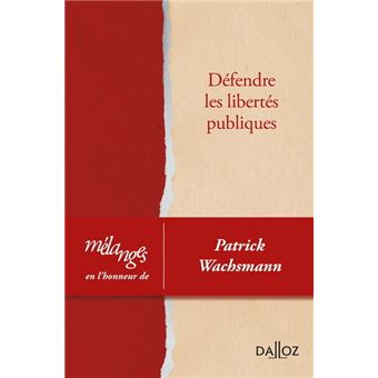 Mélanges en l'honneur de Patrick Wachsmann Défendre les libertés ...