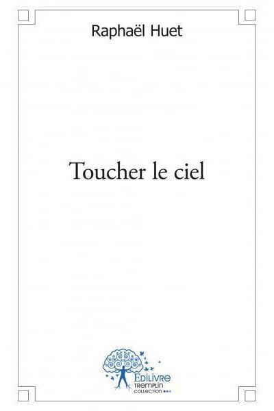 Toucher le ciel - broché - Raphaël Huet - Achat Livre | fnac
