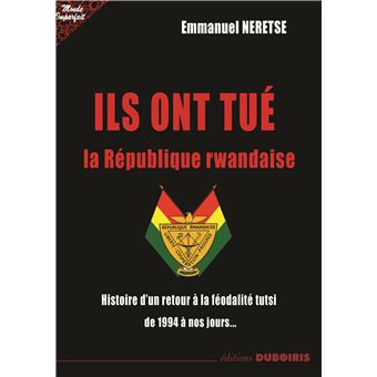 Ils ont tué la République rwandaise Histoire d'un retour à la féodalité ...