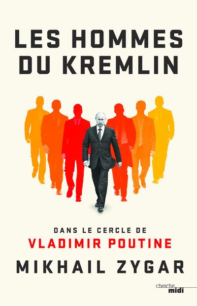 Les Hommes du Kremlin - Dans le cercle de Vladimir Poutine - broché - Zygar Mikhaïl Viktorovitch ...