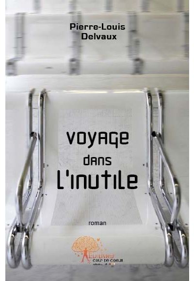 Voyage dans l'inutile - broché - Pierre-Louis Delvaux - Achat Livre | fnac