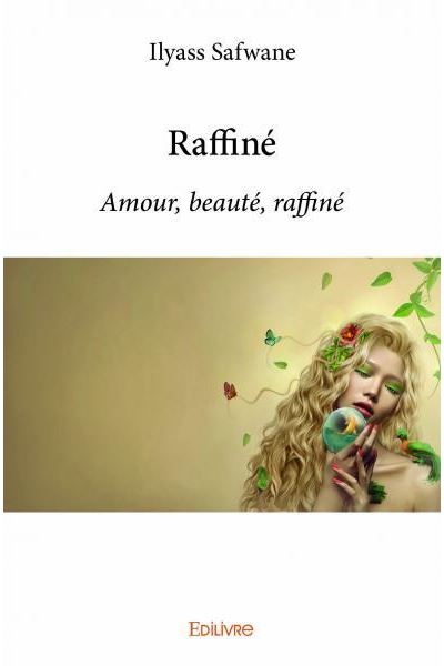 Raffiné Amour, beauté, raffiné - broché - Ilyass Safwane - Achat Livre ...