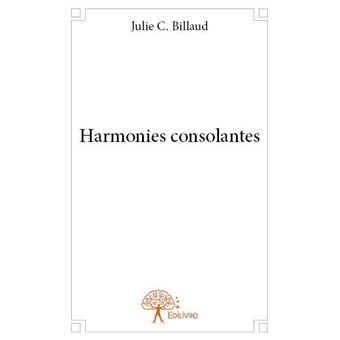 Harmonies consolantes - broché - Julie C. Billaud - Achat Livre | fnac