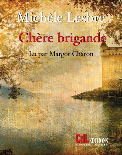 Chère brigande Livre avec 1 CD audio - Texte lu (CD) - Michèle Lesbre ...