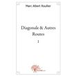 Diagonale & autres routes Tome 1 - broché - Marc Albert Roullier ...