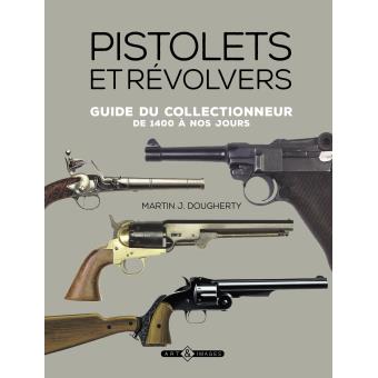 Pistolets et revolvers - guide du collectionneur Guide du collectionneur - relié - M.J ...