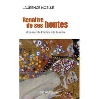 Renaître de ses hontes - Dernier livre de Laurence Noëlle - Précommande ...