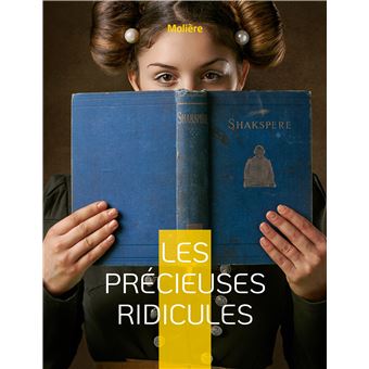 Les Précieuses ridicules Une comédie au succès considérable - broché ...