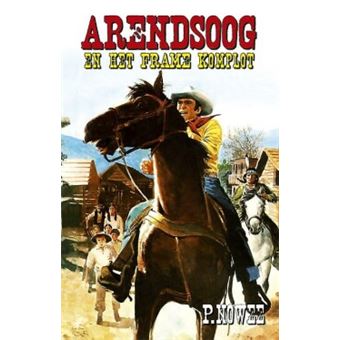 Arendsoog - Tome 55 - Arendsoog en het frame komplot - Paul Nowee ...