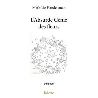 L’absurde génie des fleurs Poésie - broché - Mathilde Handelsman ...