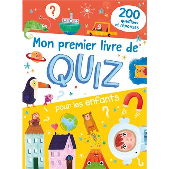 Mon premier livre de quiz pour les enfants 200 questions réponses ...