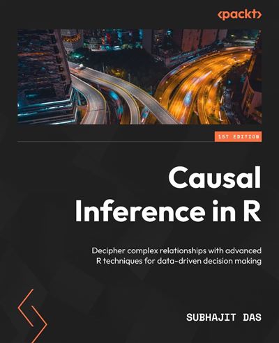Causal Inference in R Decipher complex relationships with advanced R ...