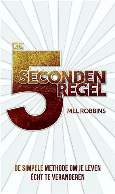 De 5 seconde regel De simpele methode om je leven écht te veranderen ...