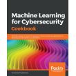 Machine Learning for Cybersecurity Cookbook Over 80 recipes on how to ...