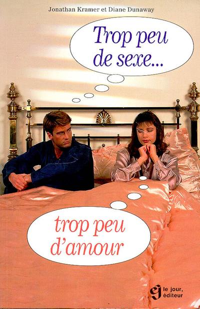 Trop peu sexe trop peu amour - broché - Jonathan Kramer, Diane Dunaway, Jacques Vaillancourt ...