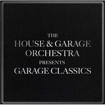 The House & Garage Orchestra Presents Garage Classics - The House ...