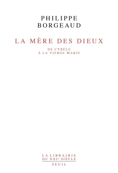 La Mère des dieux. De Cybèle à la Vierge Marie - broché - Philippe ...