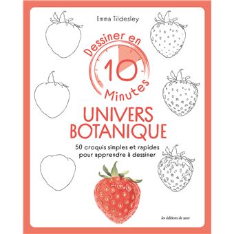 Dessiner en 10 minutes : univers botanique 50 croquis simples et ...