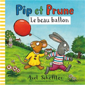 Pip Et Prune - Pip et Prune : Le beau ballon - Axel Scheffler ...