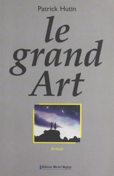 Le grand art - broché - Patrick Hutin - Achat Livre ou ebook | fnac
