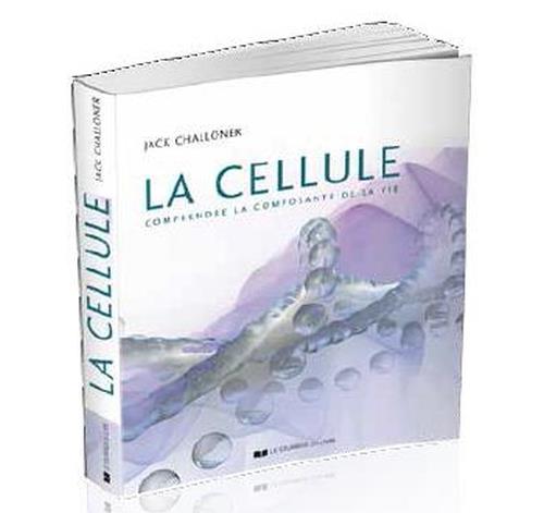 La cellule Comprendre la composante de la vie - broché - Jack Challoner ...